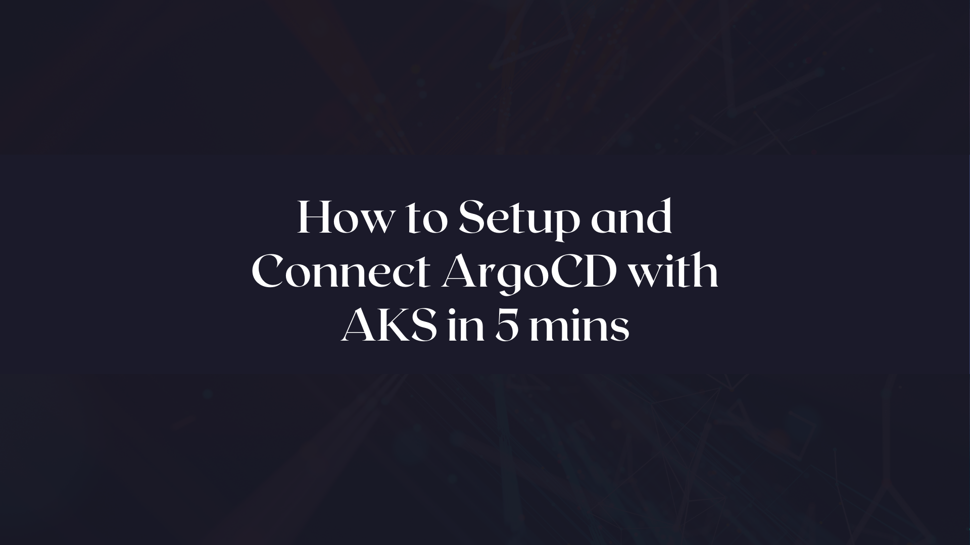 How to Setup and Connect ArgoCD with AKS in 5 mins
