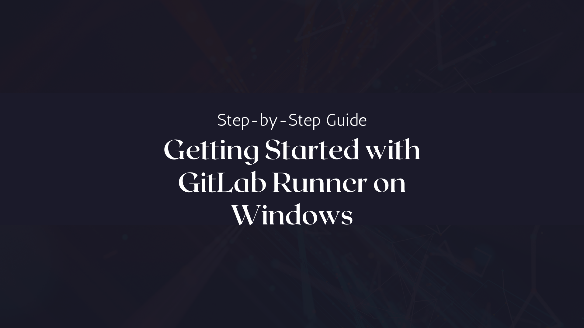 Getting Started With Gitlab Runner On Windows Step By Step Guide
