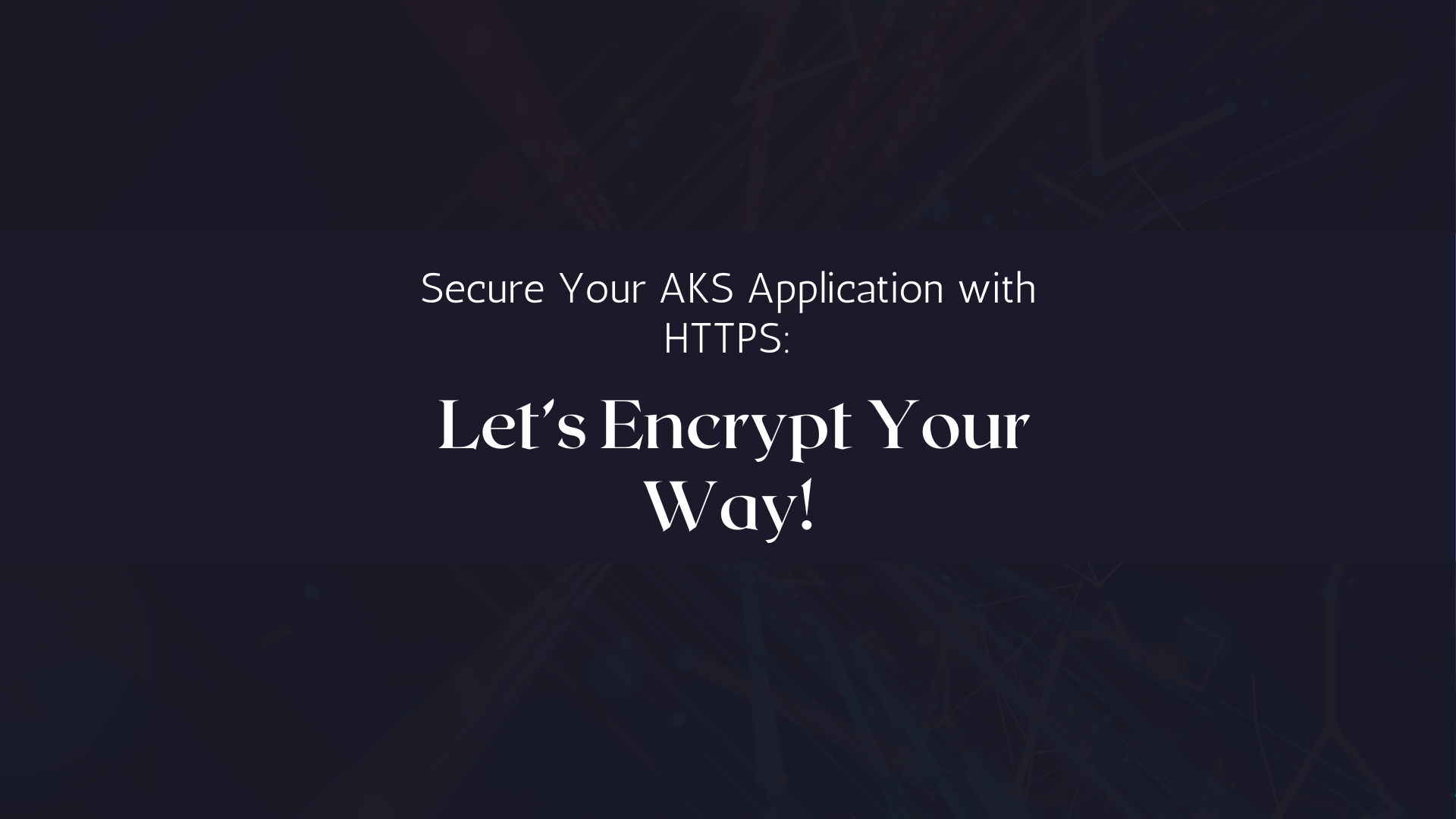 Secure Your AKS Application with HTTPS: Let’s Encrypt Your Way!